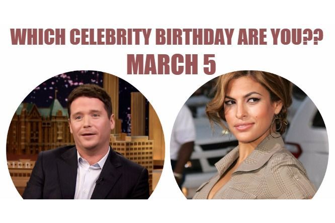 March 5: Which celebrity birthday are you?