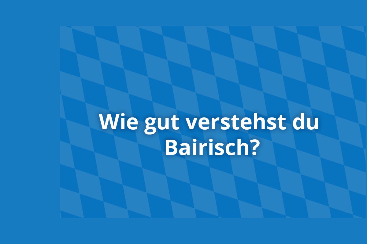 Wie gut verstehst du Bairisch?