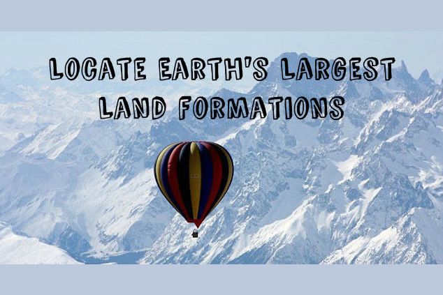 Do You Know Where The Biggest Land Formations On Earth Are Located?
