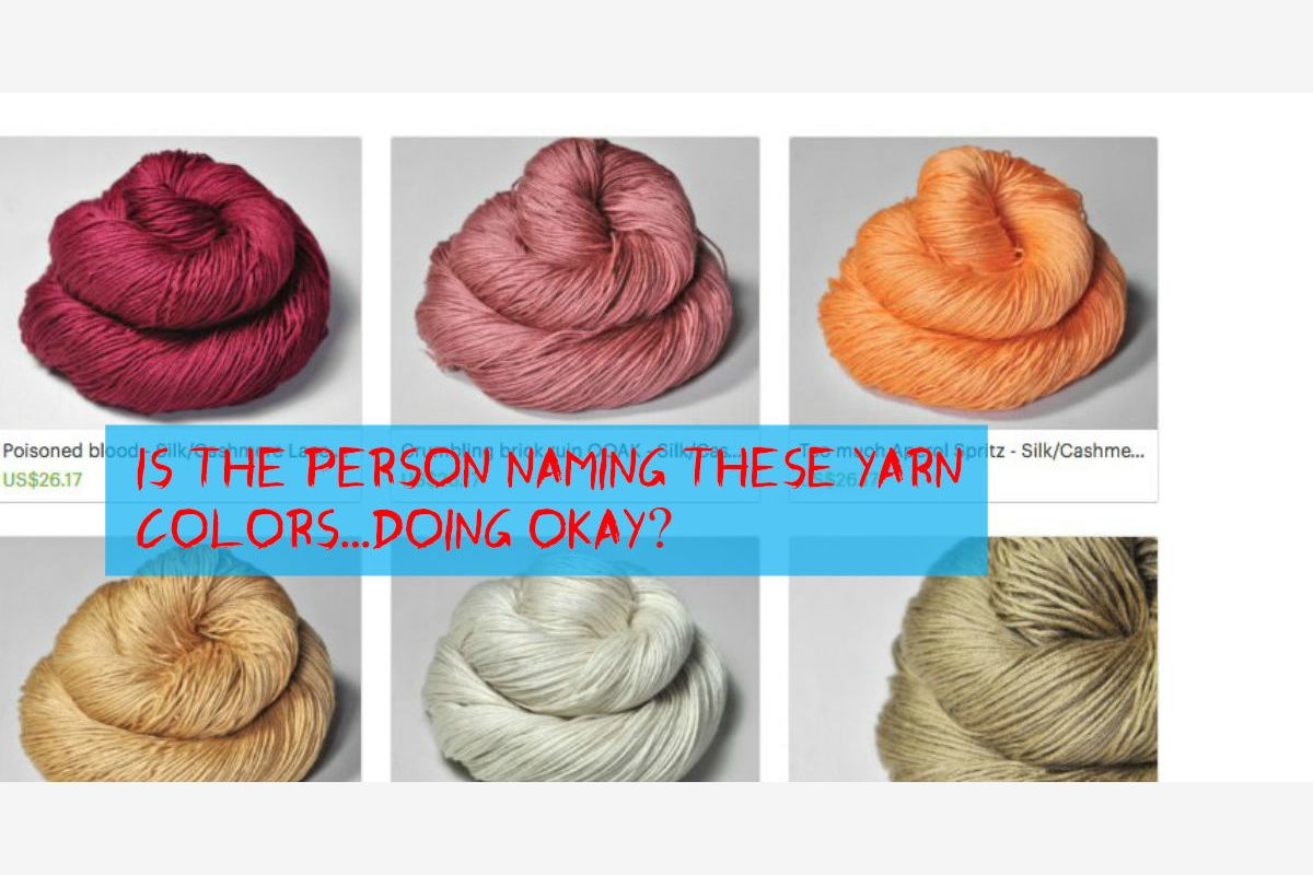 Is The Person Naming These Yarn Colors Doing Okay?