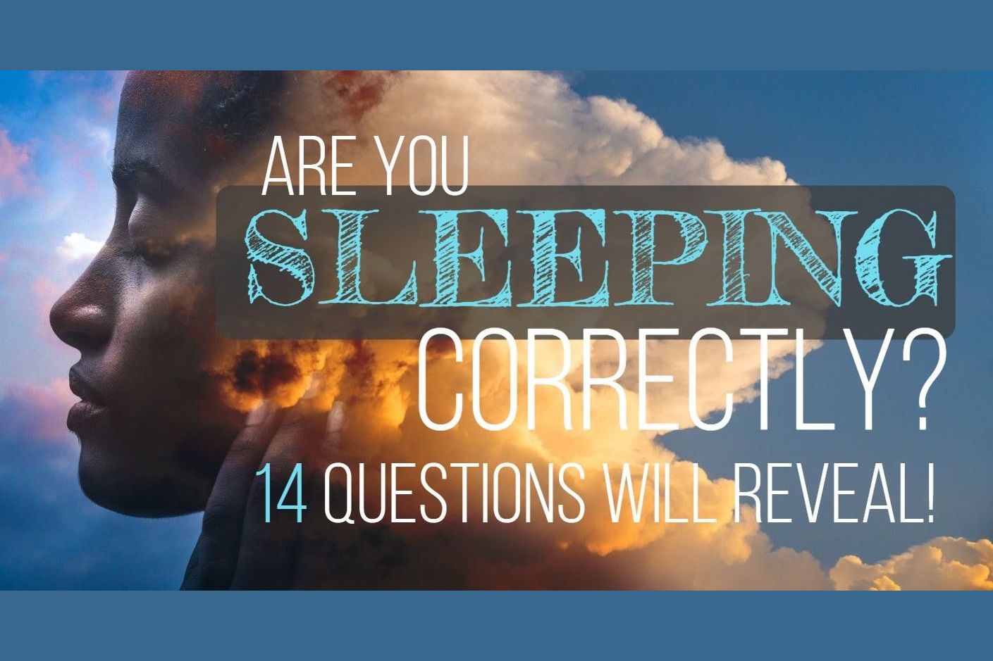 Are You Sleeping Correctly? 14 Simple Questions Can Help You Find Out!