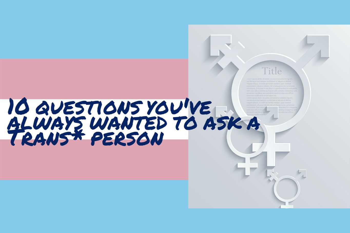 10 Questions You've Wanted To Ask A Trans* Person