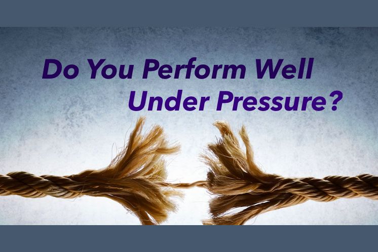 Do You Perform Well Under Pressure?