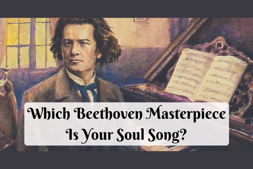 Which Beethoven Masterpiece Is Your Soul Song?