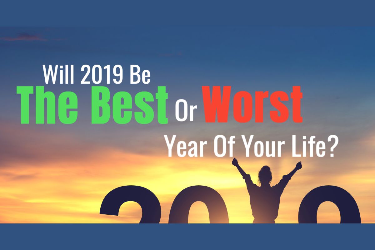 Will 2019 Be The Best Or Worst Year Of Your Life? Answers To These ...