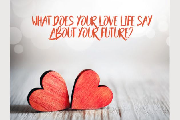 What Does Your Love Life Say About Your Future?
