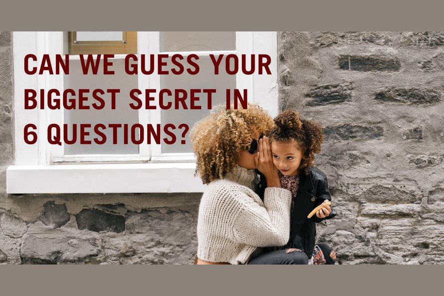 Can We Guess Your Biggest Secret in 6 Questions?
