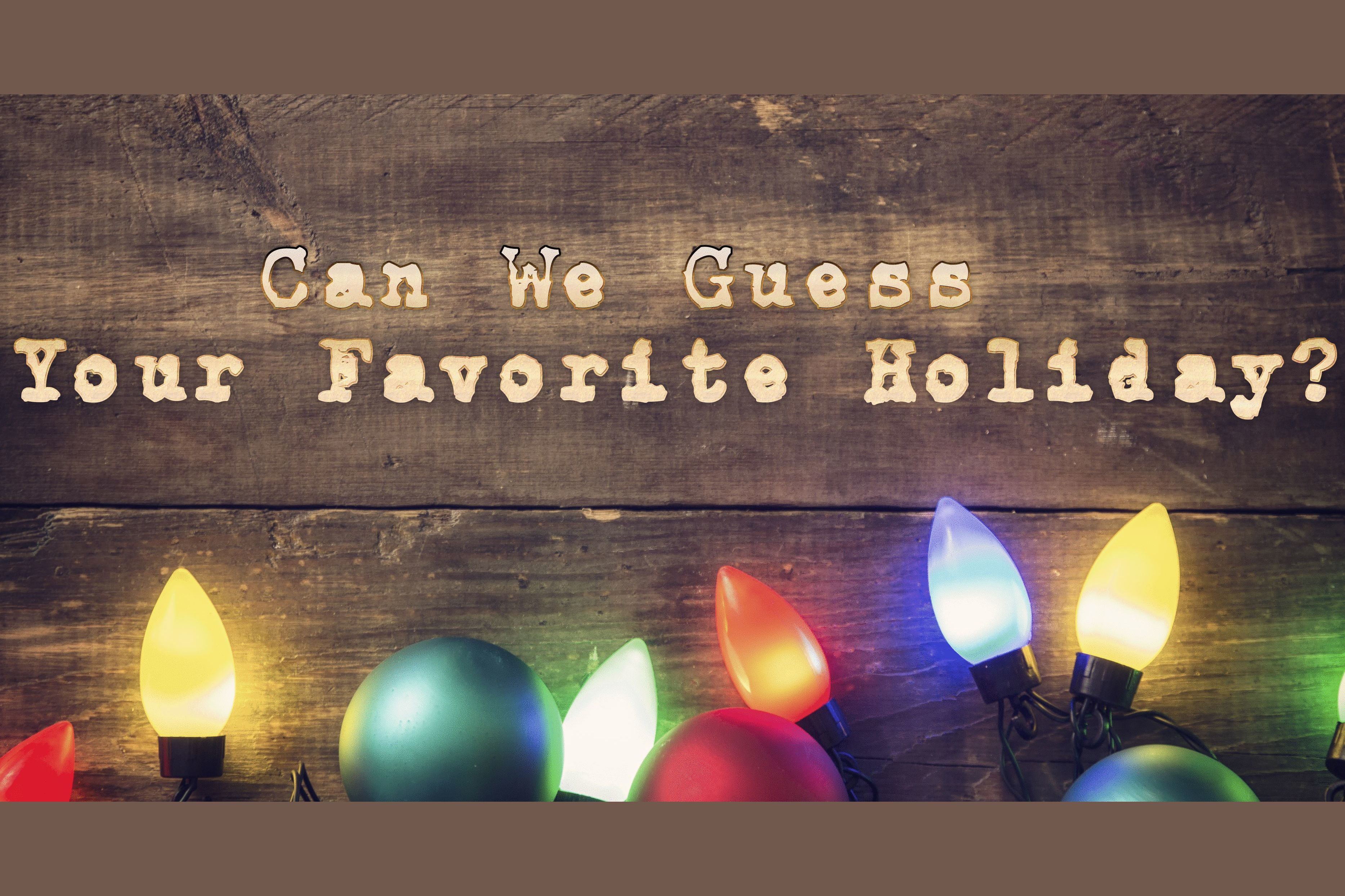 Can We Guess Your Favorite Holiday?
