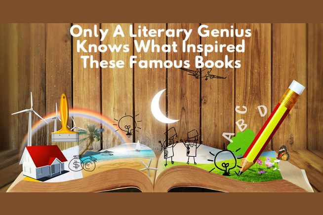 Only A Literary Genius Knows What Inspired These Famous Books