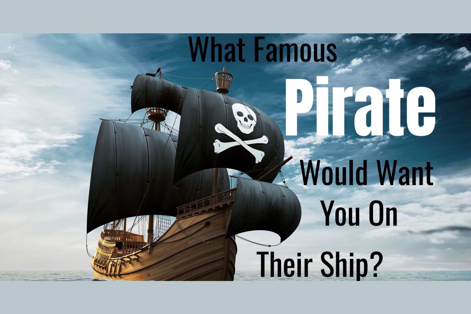 What Famous Pirate Would Want You On Their Ship? Answer These Questions ...