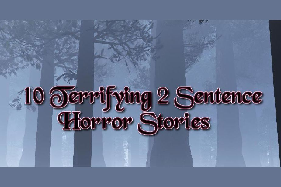 10 Terrifying 2 Sentence Horror Stories