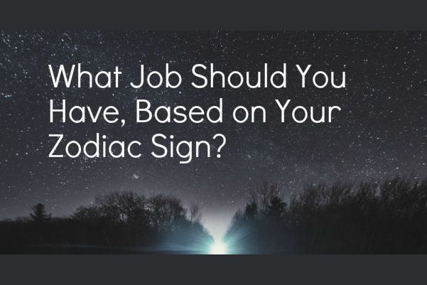 What Job Should You Actually Have According to Your Zodiac Sign? What Job Should You Actually Have According to Your Zodiac Sign?
