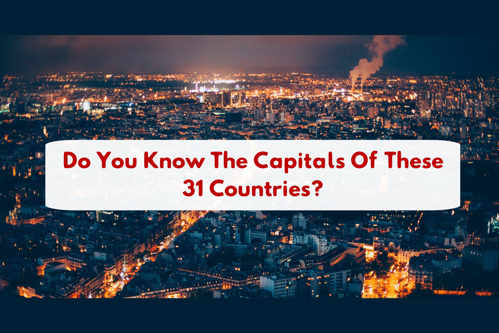 Connais-tu les capitales de ces 31 pays