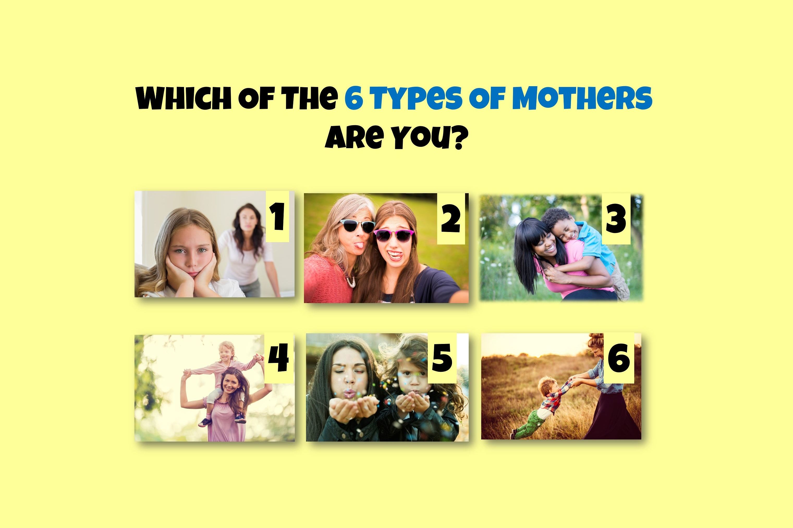 Which Of The Top Known 6 Types Of Mothers Are You?