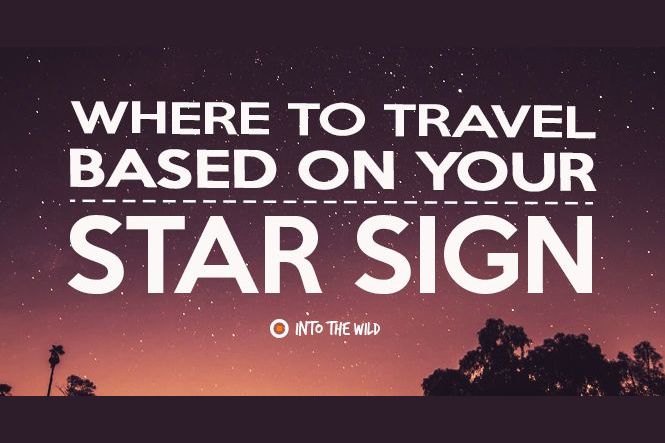 Where To Travel Based On Your Star Sign?