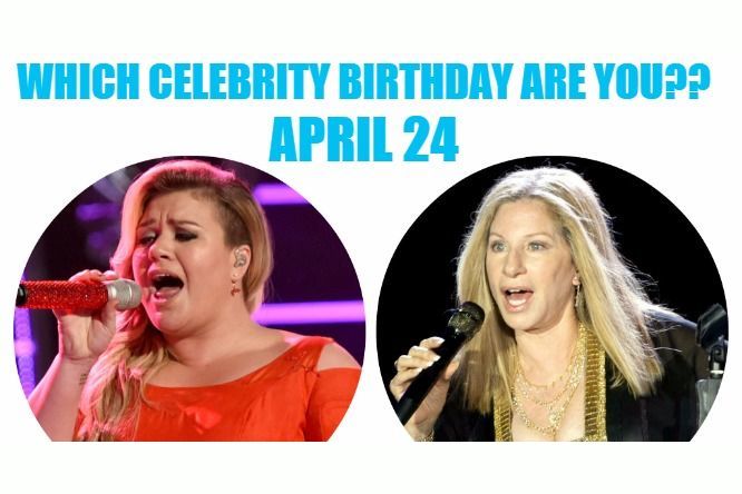 April 24: Which celebrity birthday are you?