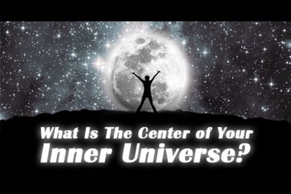 What Is The Center of Your Inner Universe?