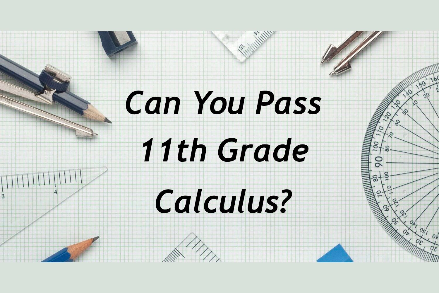 Can You Pass an 11th Grade Calculus Class?