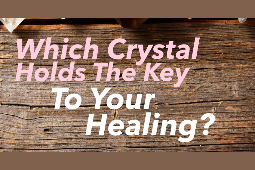 Which Crystal Holds The Key To Your Healing?