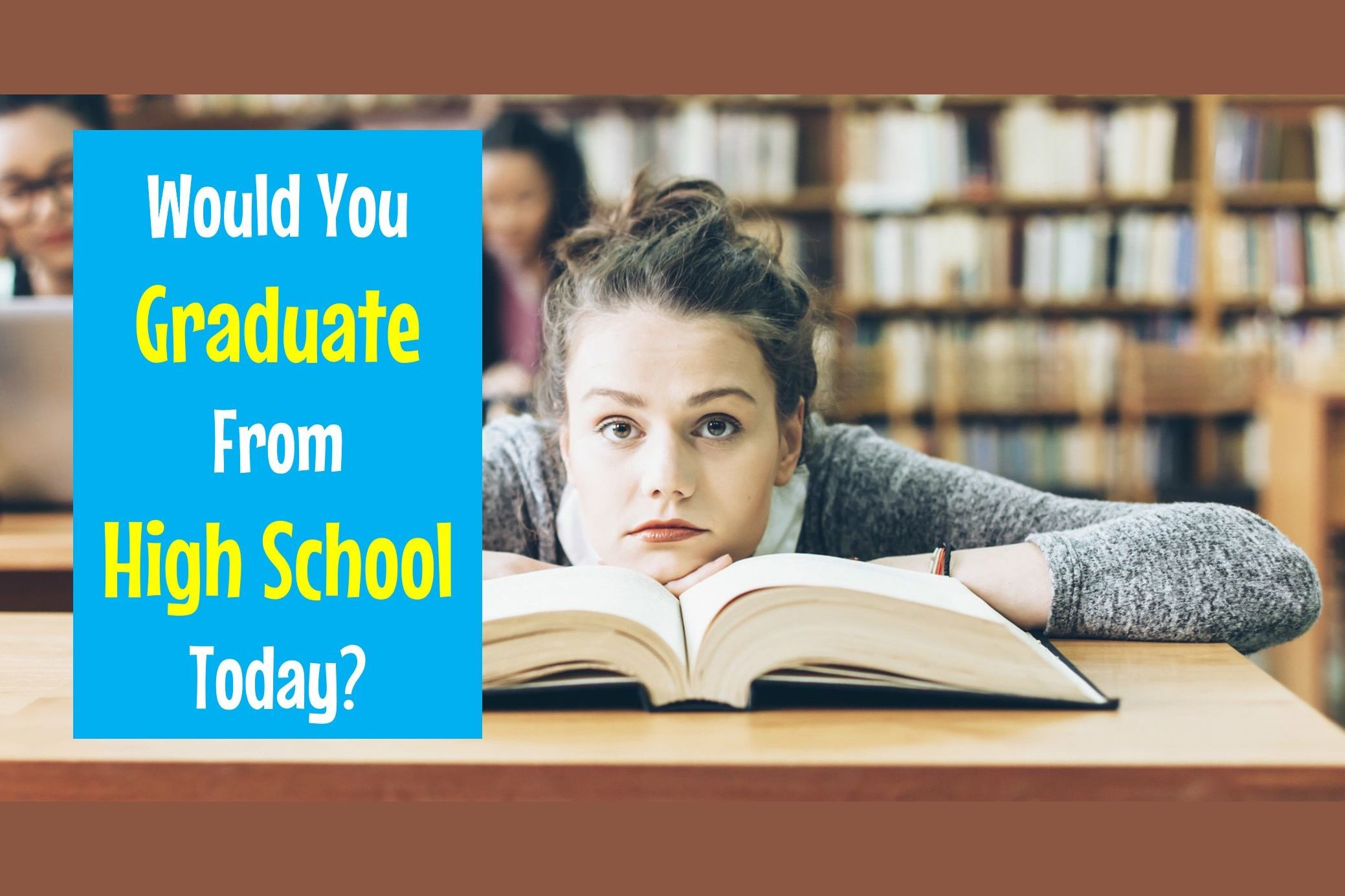 Would You Graduate From High School Today 