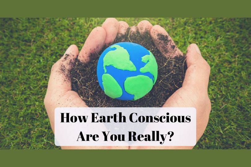 How Earth Conscious Are You Really?