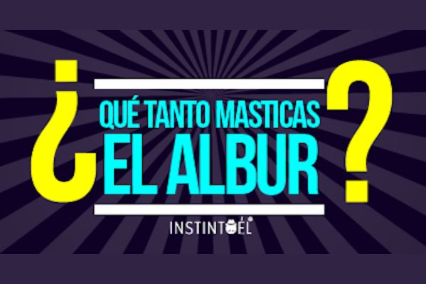 ¿Qué tanto masticas el albur?