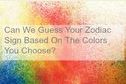 Can We Guess Your Zodiac Sign Based On The Colors You Choose?