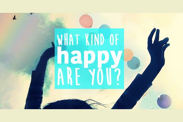 What Kind Of Happy Are You?