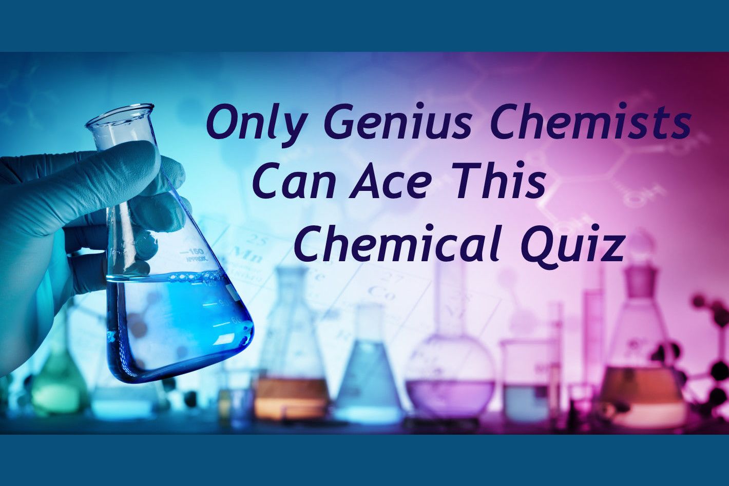 Only Genius Chemists Can Ace This Chemical Quiz