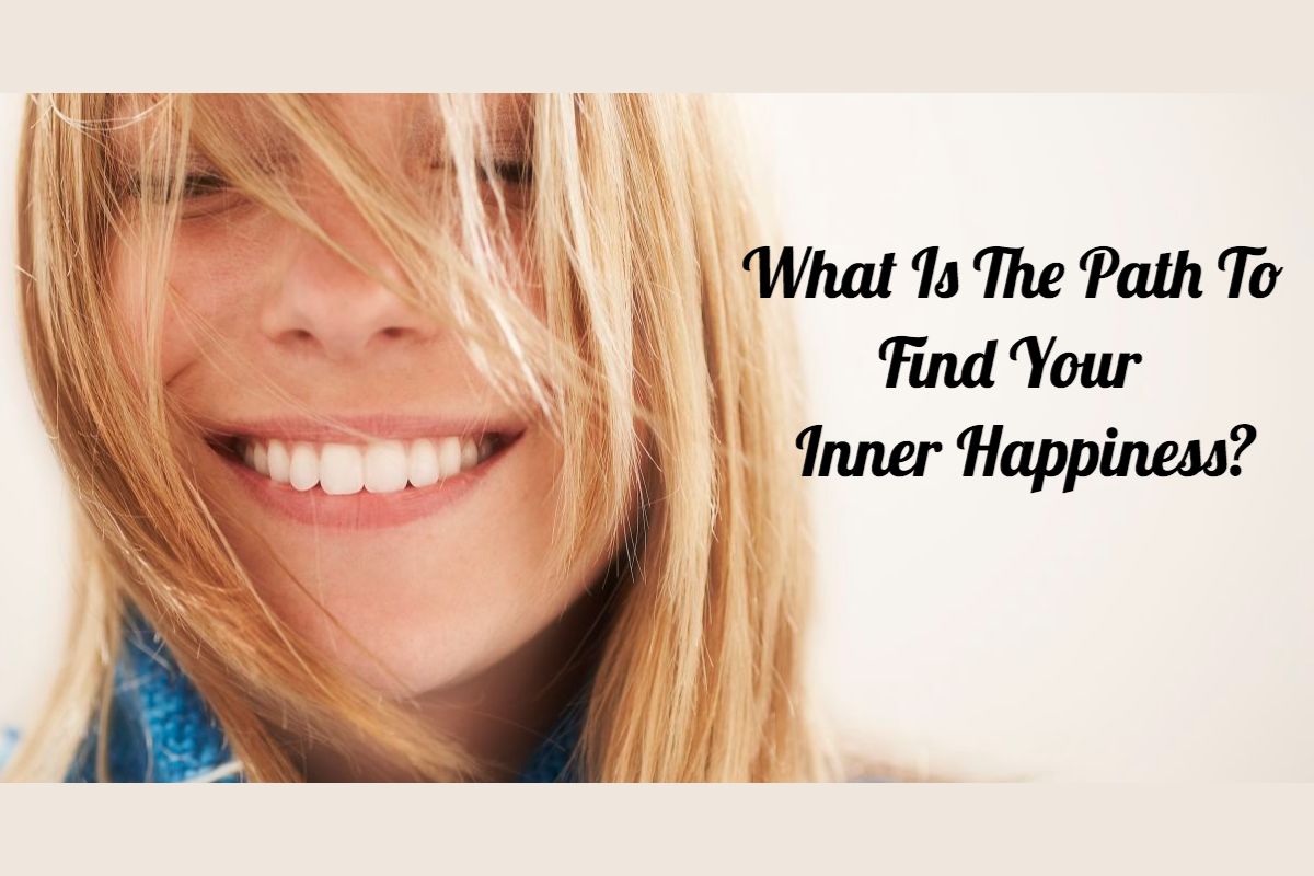 What Is The Path To Find Your Inner Happiness