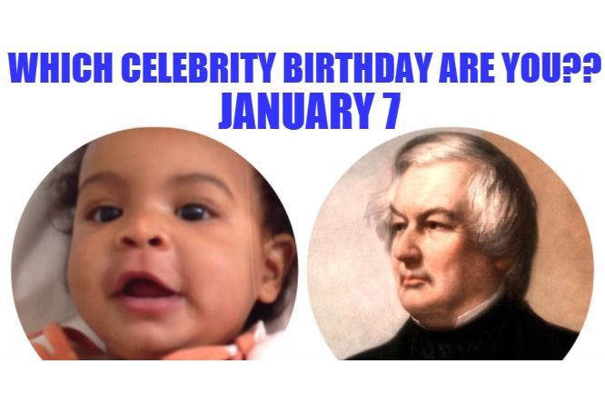 January 7: Which celebrity birthday are you?