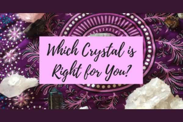 Which Crystal is Right For You?