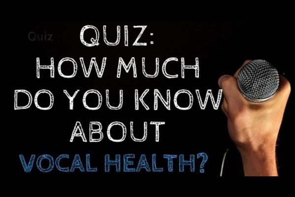 How Much Do You Know About Vocal Health?