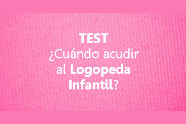 ¿Cuándo acudir al Logopeda Infantil?