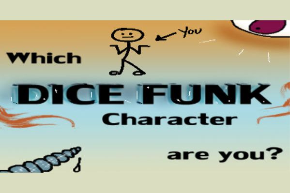Which Dice Funk Character Are You?