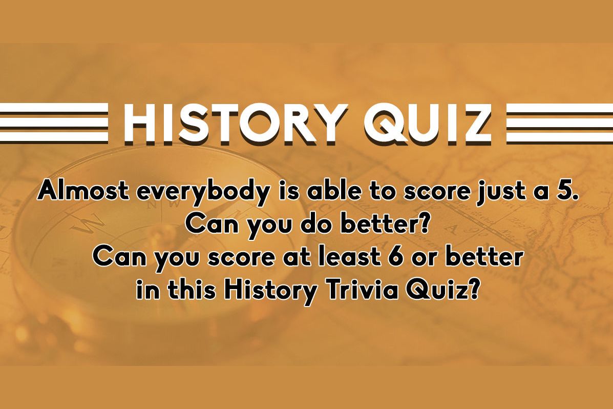 Do You Have What It Takes To Score At Least A 6 In This History Quiz?