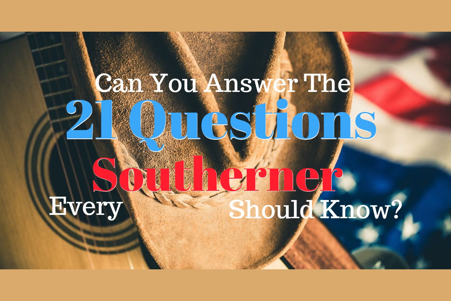 Are You A TRUE Southerner? Answer 21 Questions To Find Out!