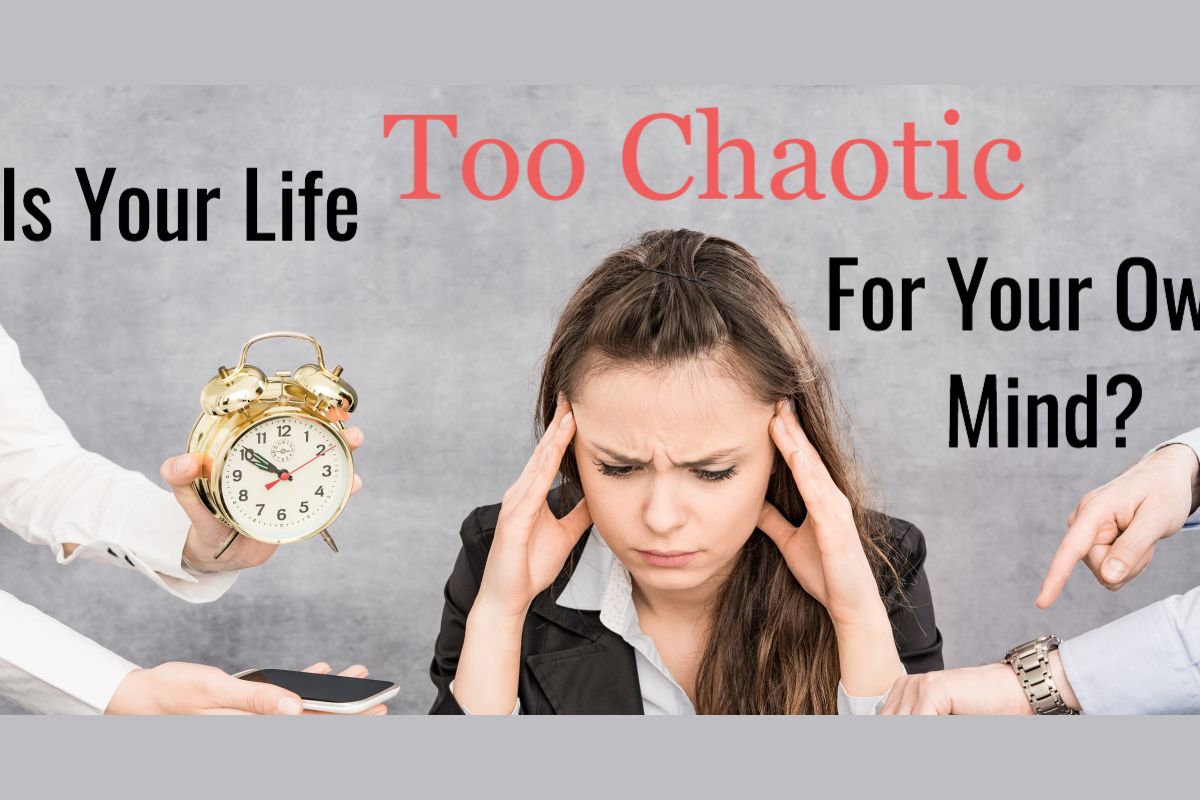 Is Your Life Too Chaotic For Your Mind? Take This Test To Determine If ...