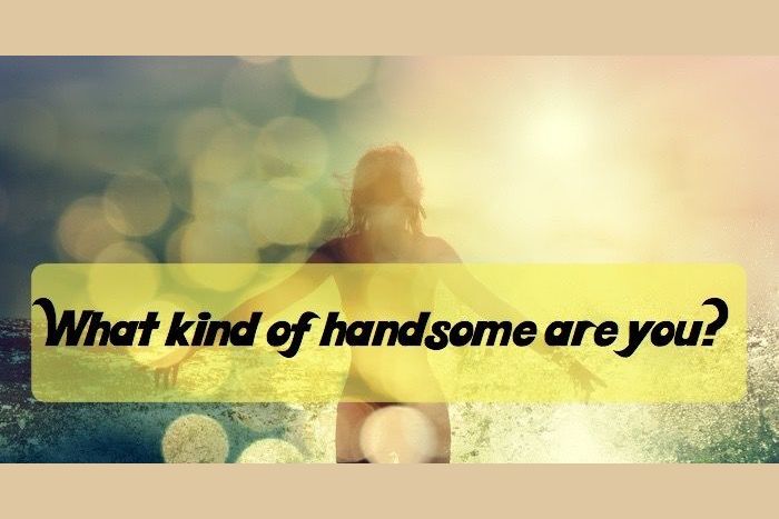 What Kind Of Handsome Are You?