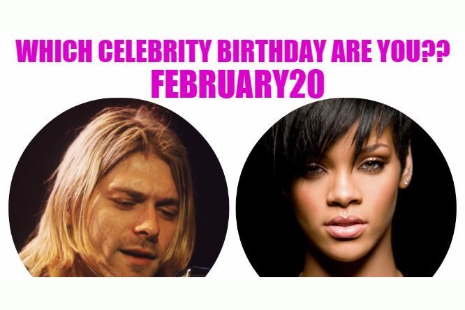 February 20: Which celebrity birthday are you?