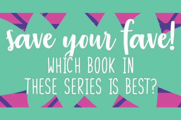 Save Your Fave! Which Book in These Series Is Best?