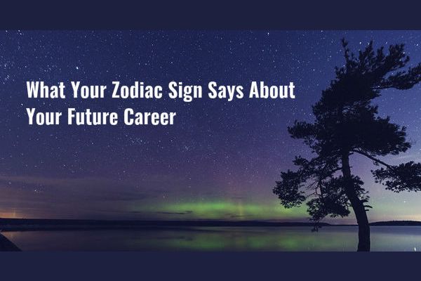What Your Zodiac Sign Says About Your Future Career