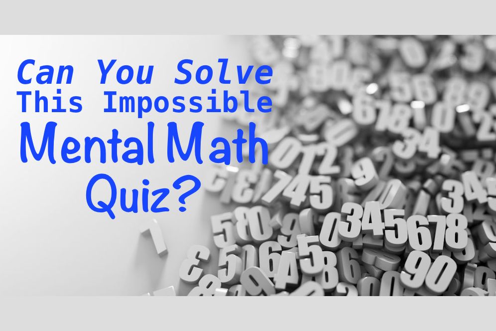 Can You Solve This Impossible Mental Math Quiz?