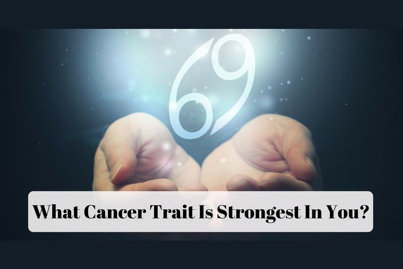 What Cancer Trait Is Strongest In You?