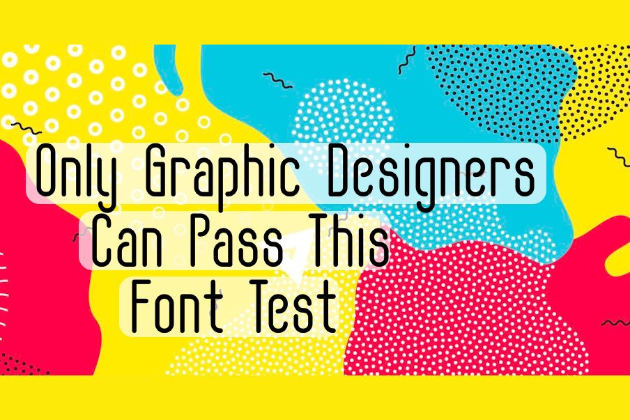 Only Graphic Designers Can Pass This Font Test