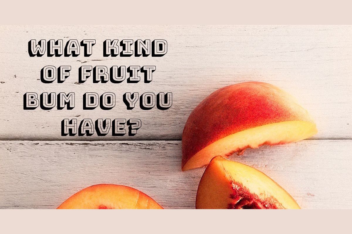 What Kind Of Fruit Bum Do You Have?