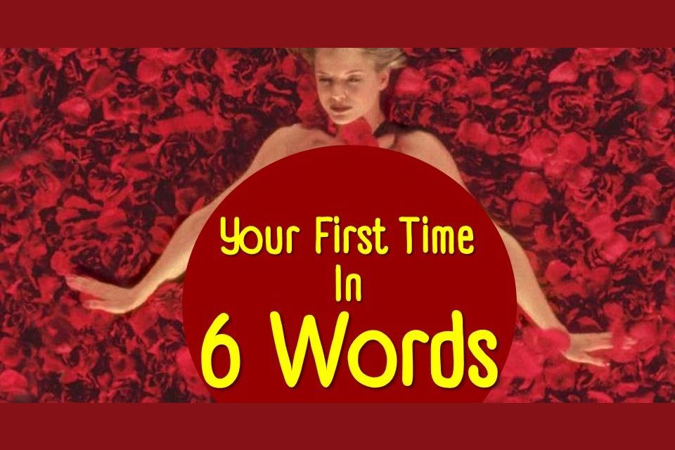 Can We Describe Your First Time In Just 6 Words?