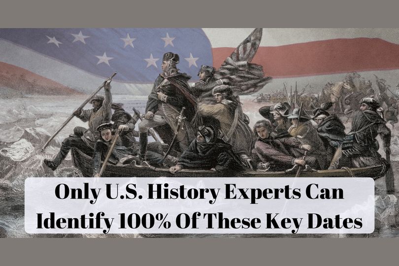 Only U.S. History Experts Can Identify 100% Of These Key Dates