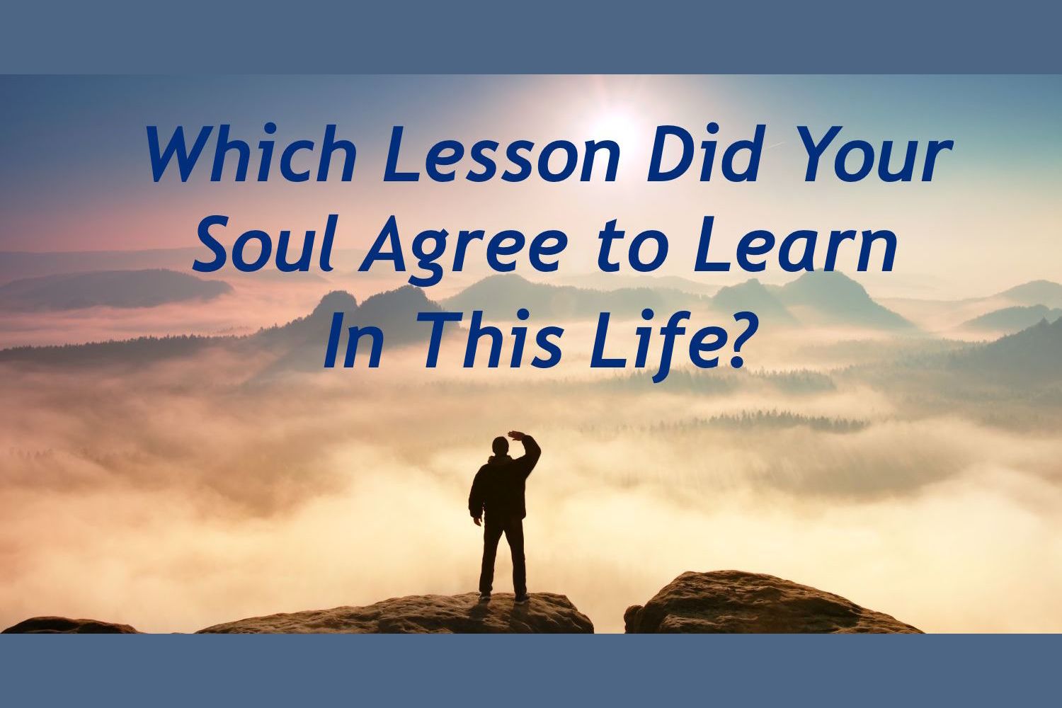 Which Lesson Did Your Soul Agree To Learn In This Life?