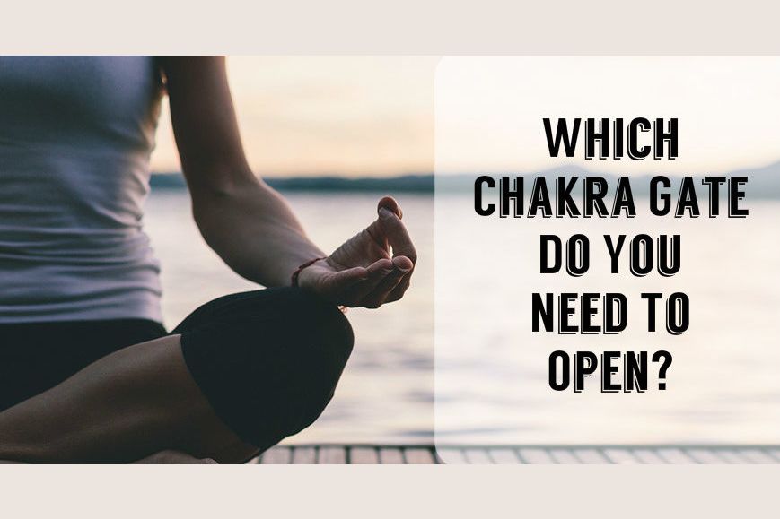 Which Chakra Gate Do You Need To Open?